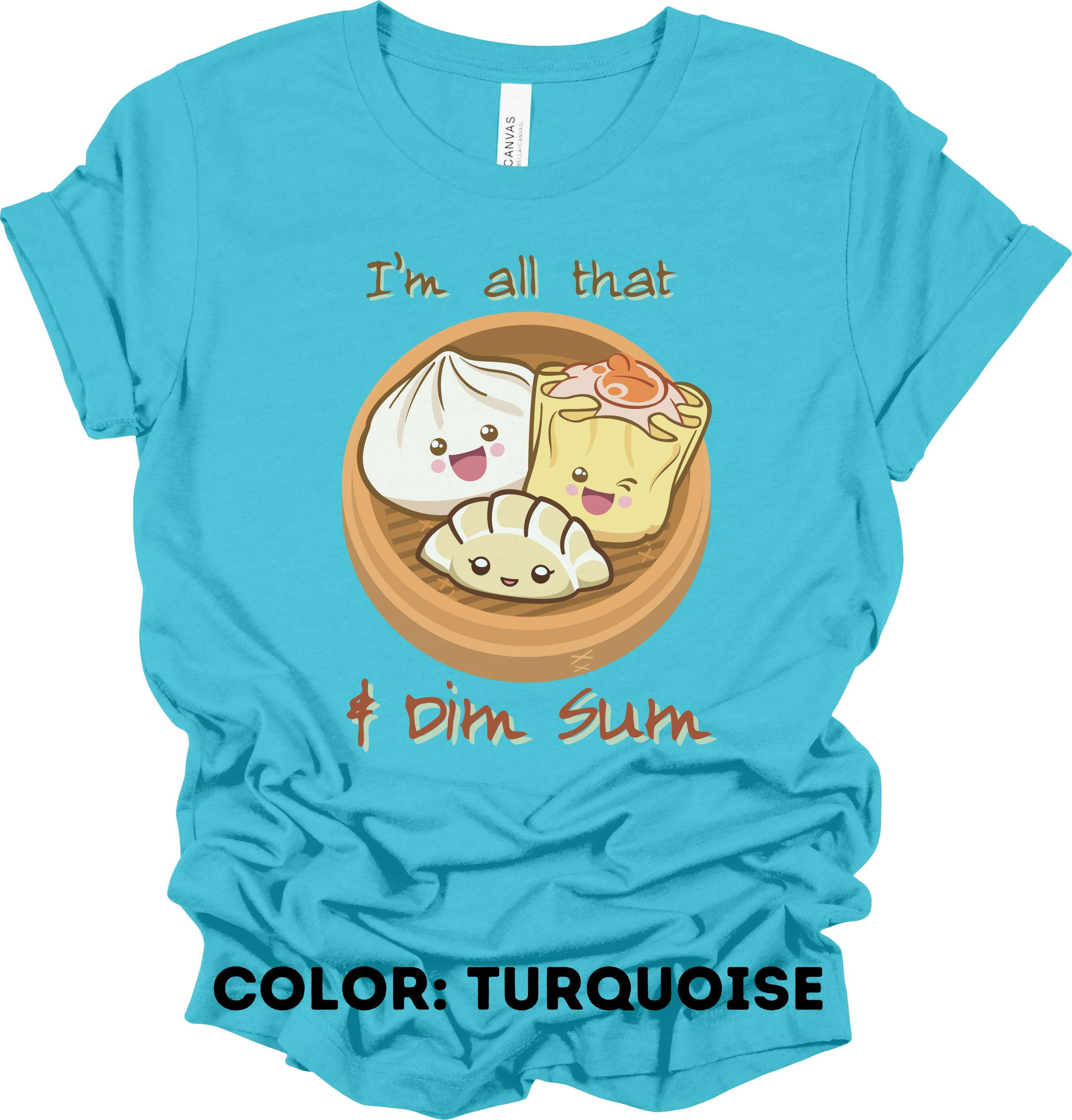 I'm All That and Dim Sum Shirt / Chinese Food / Dumplings / Wontons ...