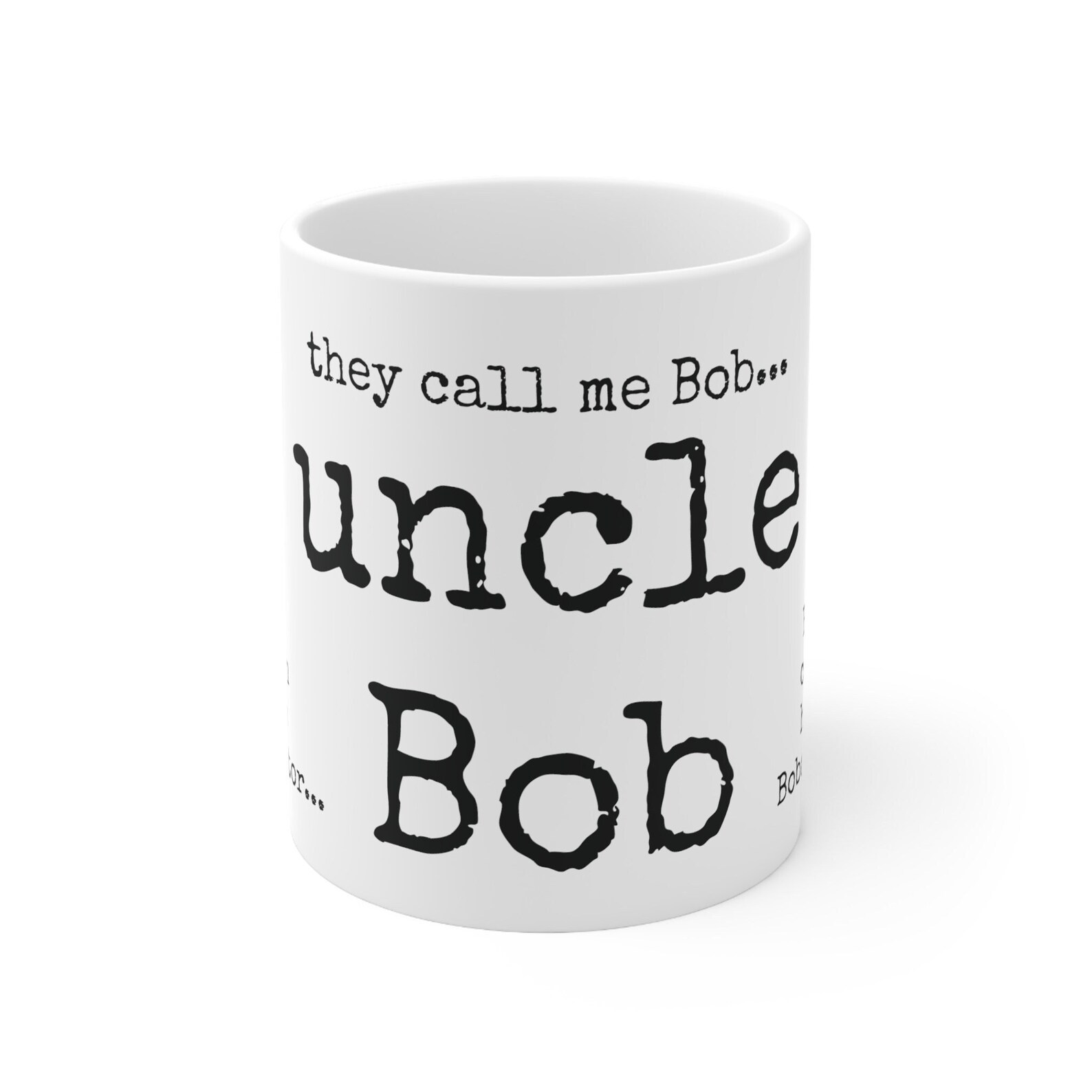 They Call Me Bob, Uncle Bob ~ Ceramic Mug ~ 11 Oz. Coffee Cup Mug for ...