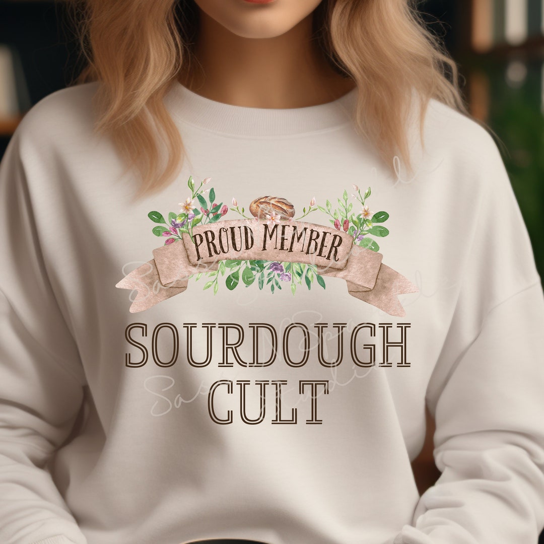 Sourdough Bread Cult Member Sweatshirt, Sourdough Starter Shirt ...