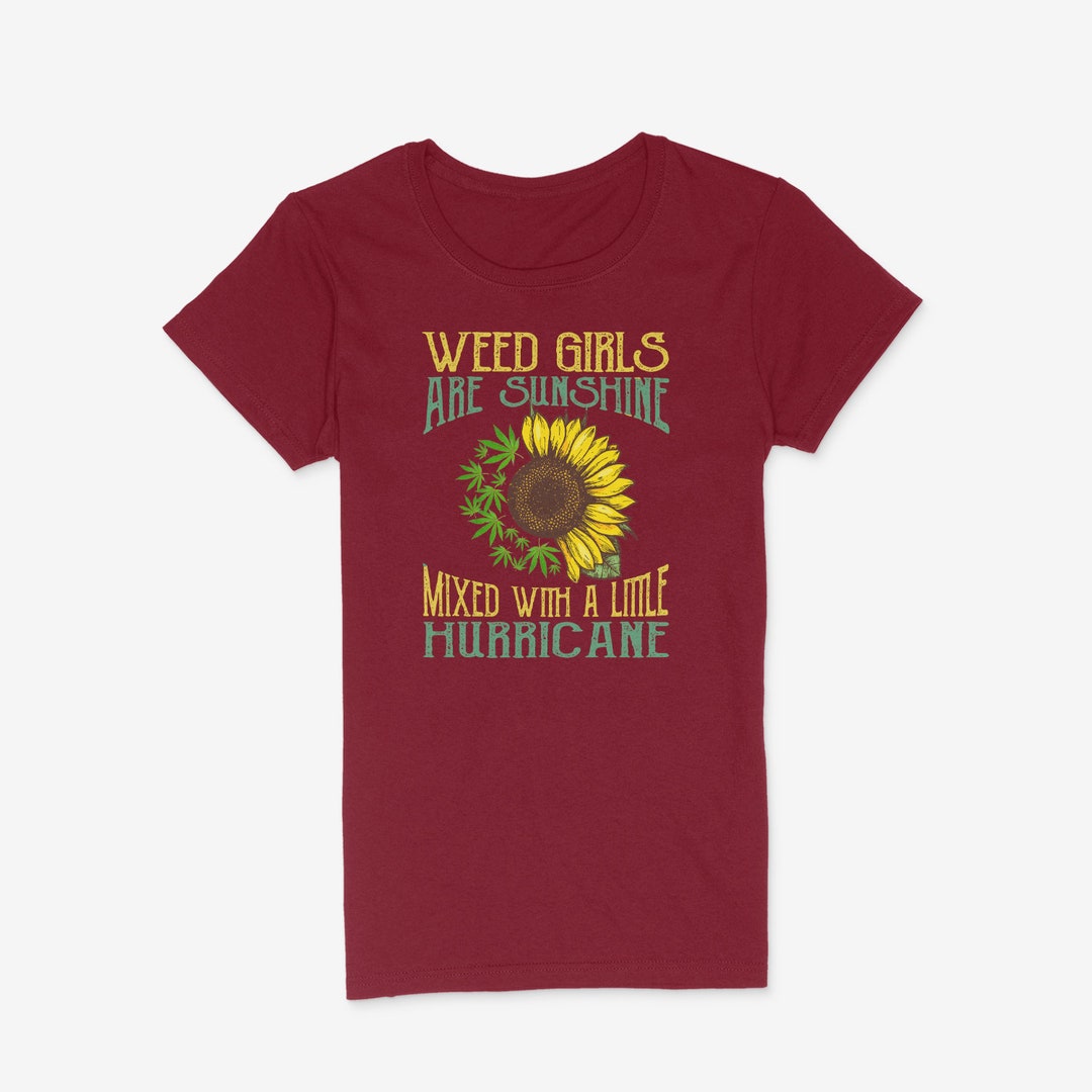Weed Girls Are Sunshine Mixed With A Little Hurricane Shirt - Etsy