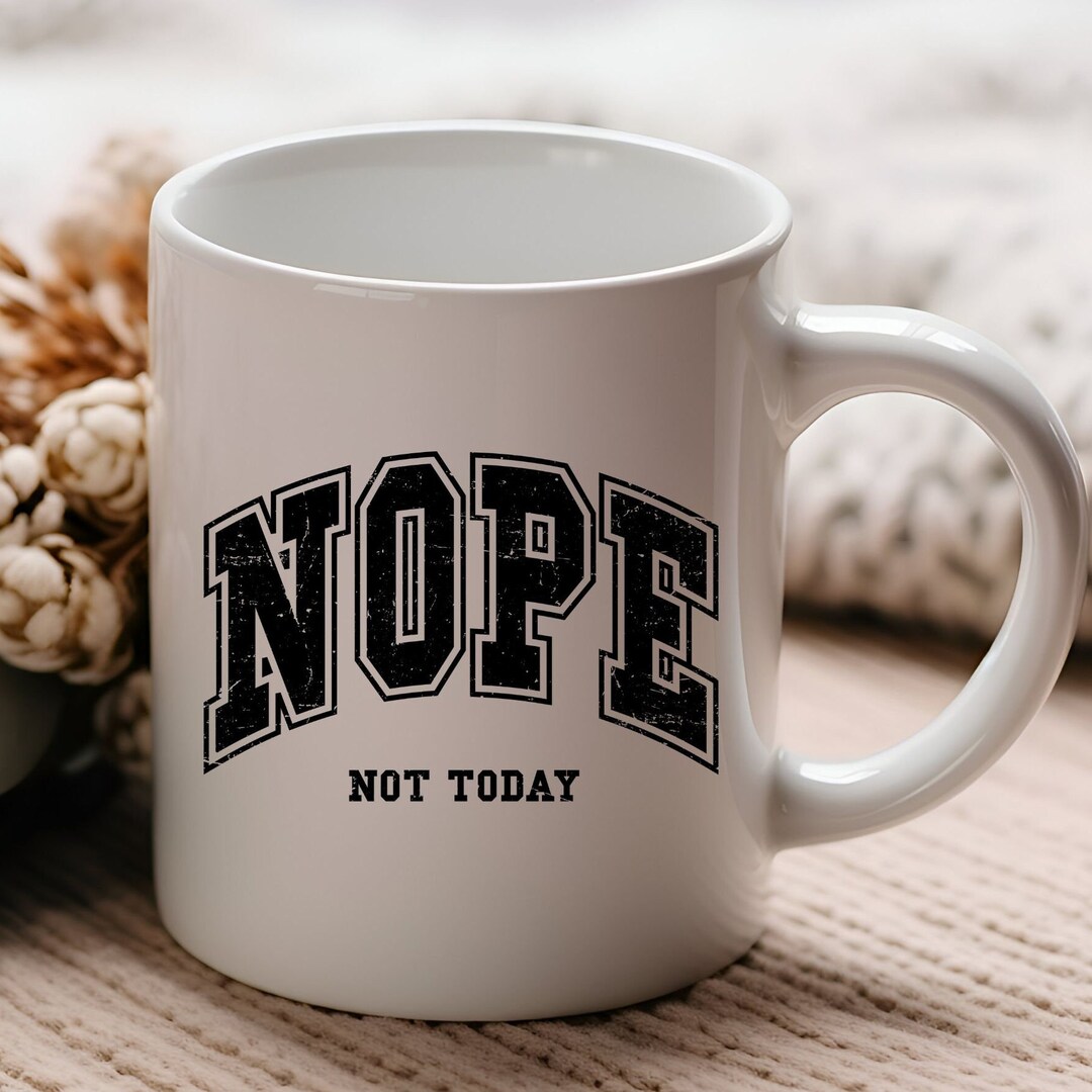 Nope Not Today Mug, Humorous Coffee Mug With Saying Not Today, Funny ...