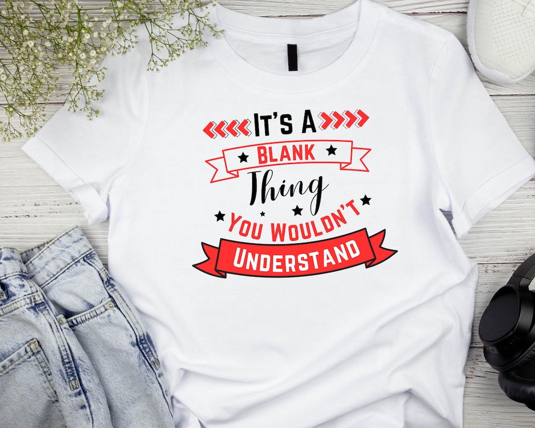 Custom Svg, It’s A Blank Thing You Wouldn’t Understand, Personalized ...