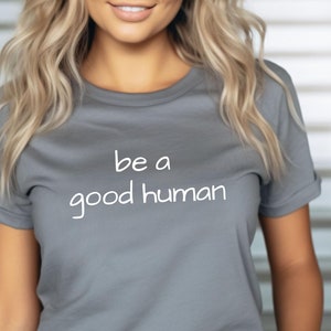 Be a Good Human Tshirt, Be Kind Shirt, Mental Health Shirt, Kind, Be ...