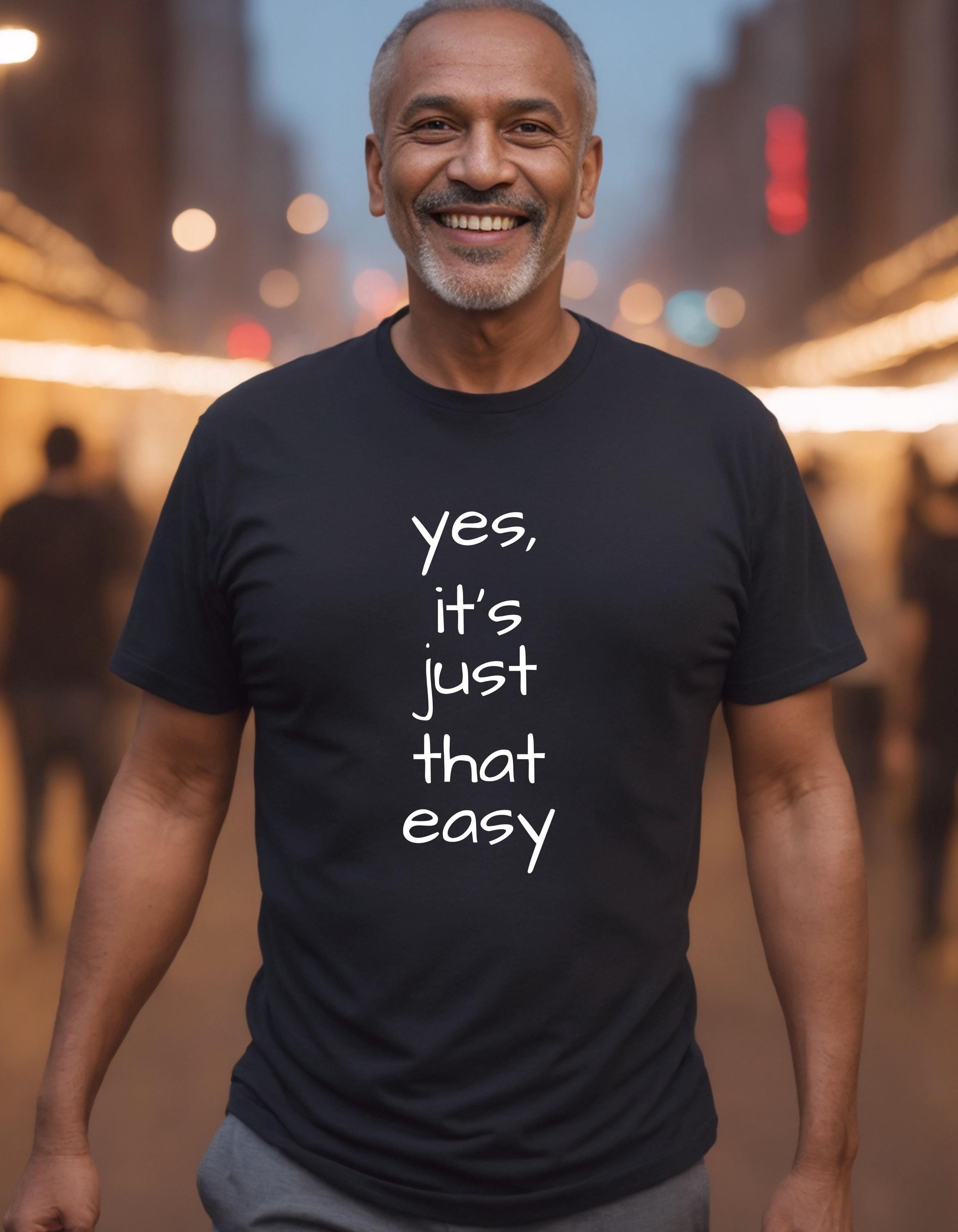 Yes, It's Just That Easy Quote Shirt, Inspirational Shirt, Therapy ...