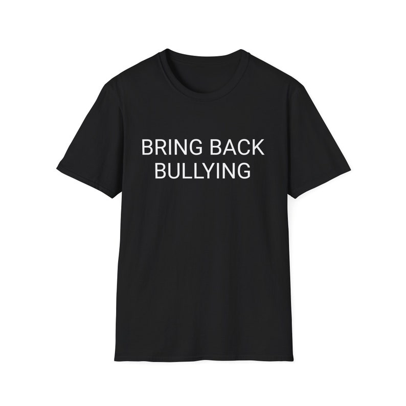 Bring Back Bullying 100% Cotton T-shirt - Etsy