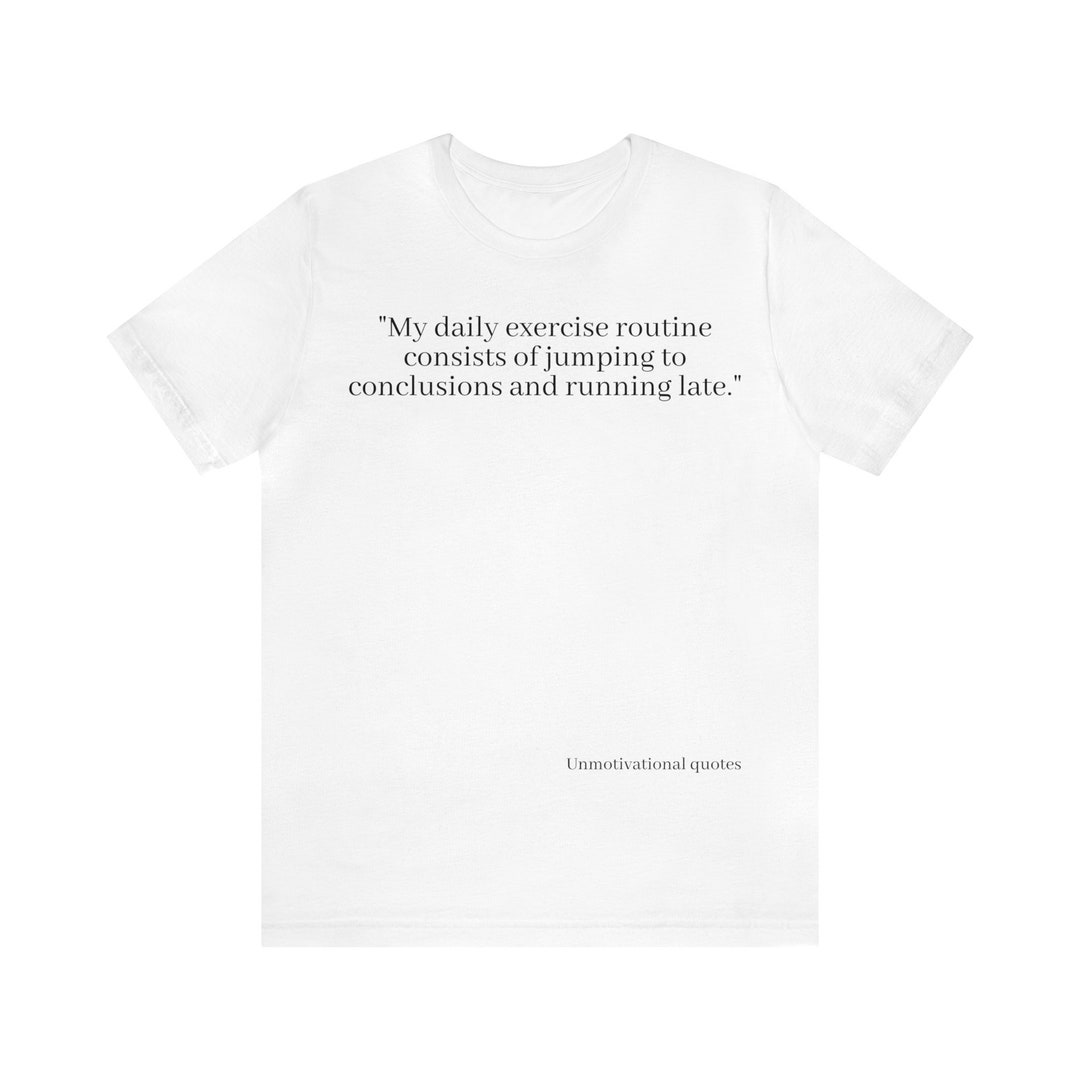 My Daily Exercise Routine Consists of Jumping to Conclusions and ...