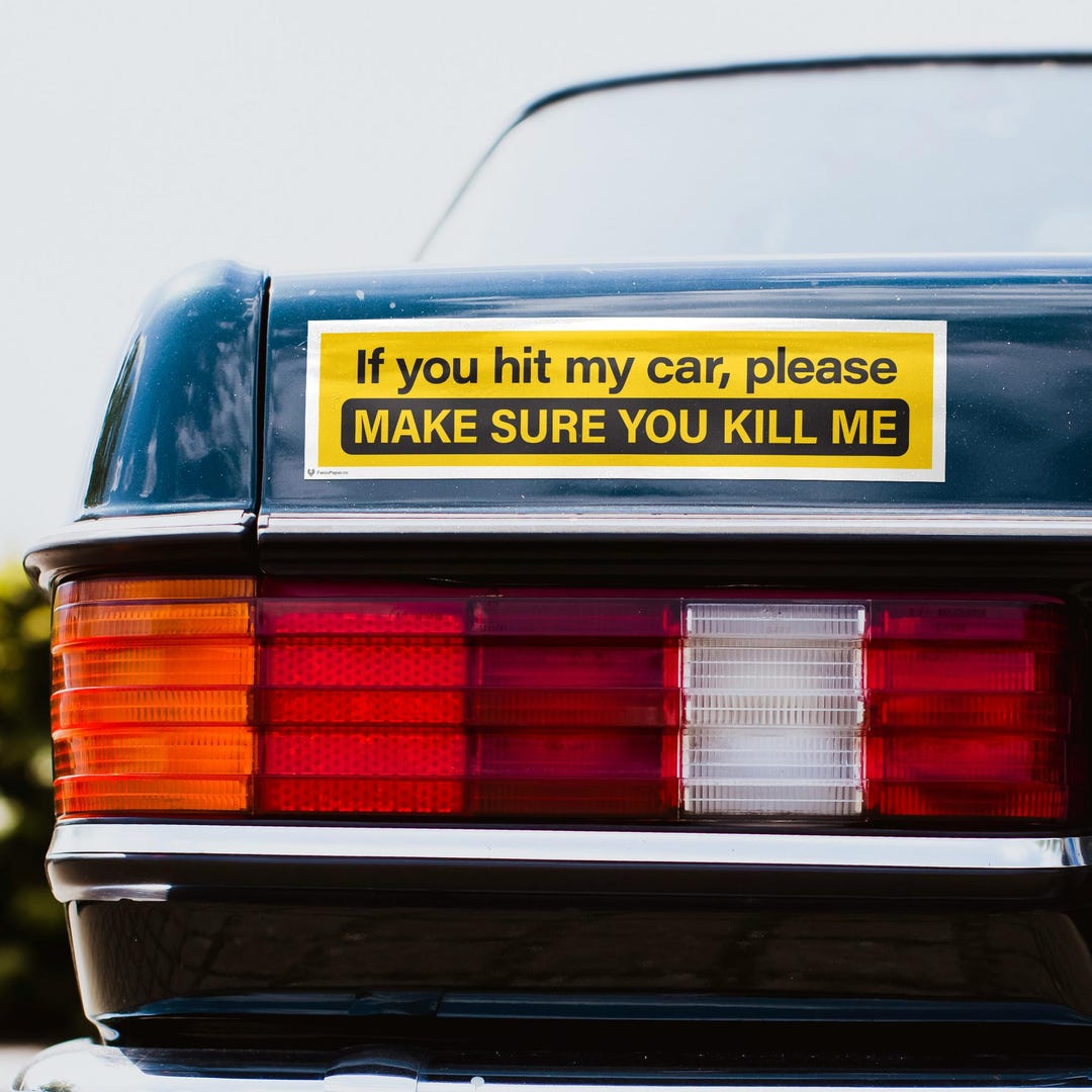Funny Bumper Sticker: "if You Hit My Car, Please Make Sure You Kill Me ...
