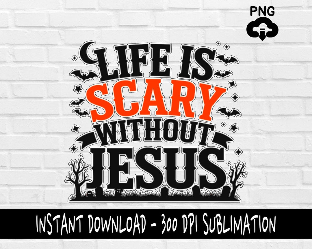 Life is Scary Without Jesus PNG, Christian Halloween, Jesus PNG for ...
