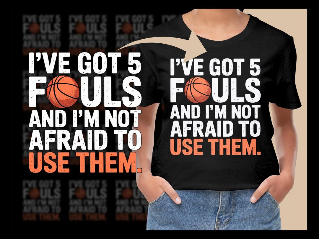 I’ve Got 5 Fouls and I’m Not Afraid to Use Them PNG, Free Commercial ...