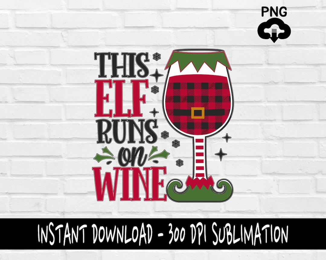 This Elf Runs on Wine PNG, Christmas, Merry Christmas PNG for Shirt ...