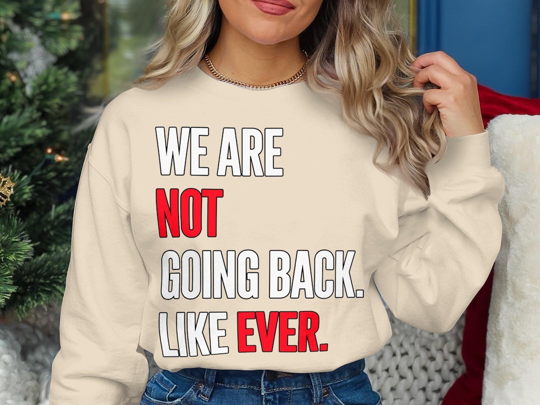 Not Going Back PNG, We Are Not Going Back, Like Ever Digital Download ...