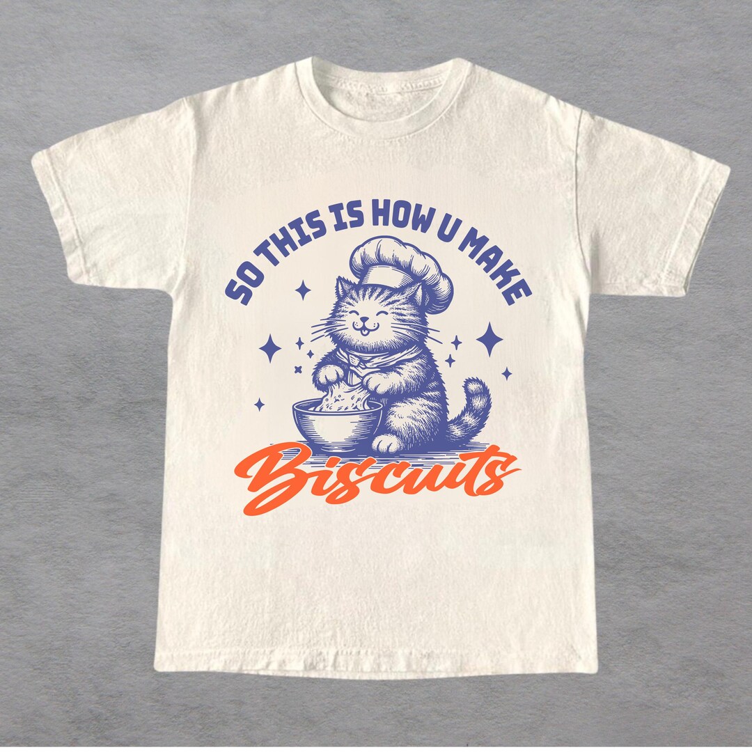 This is How You Make Biscuits Comfort Colors Cat T Shirt Meme T Shirt ...