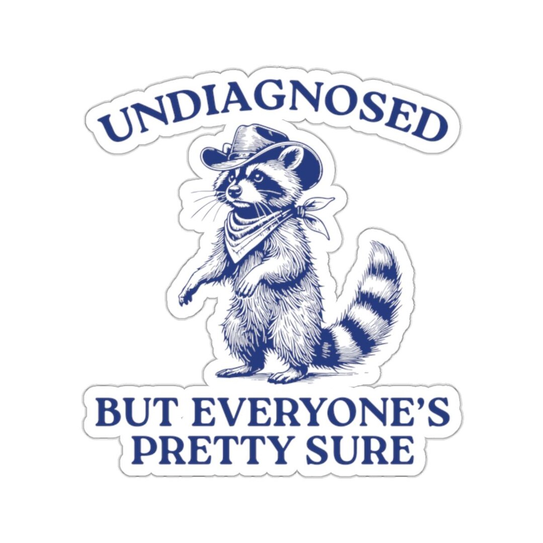 Funny Racoon Sticker Mental Health Sticker Undiagnosed Sticker Meme ...