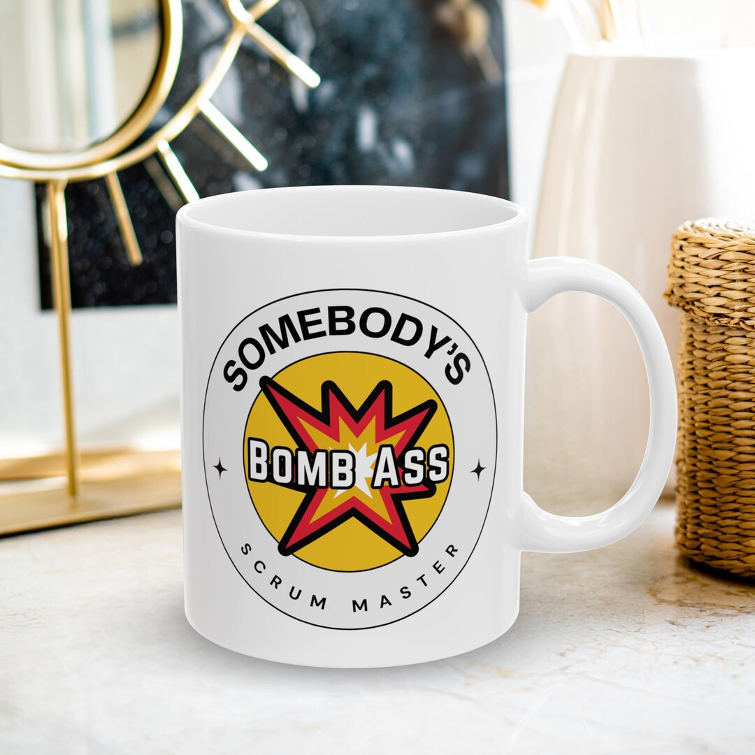 Somebody's Bomb Ass Scrum Master Coffee Mug Fun Scrum Master Gift ...