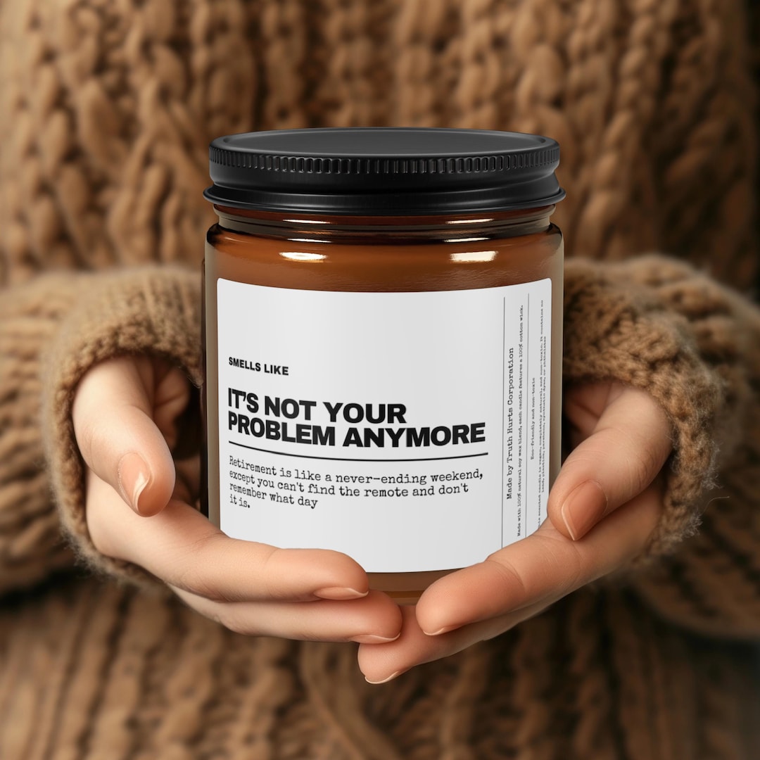Smells Like It's Not Your Problem Anymore - Retirement Gift Candle ...