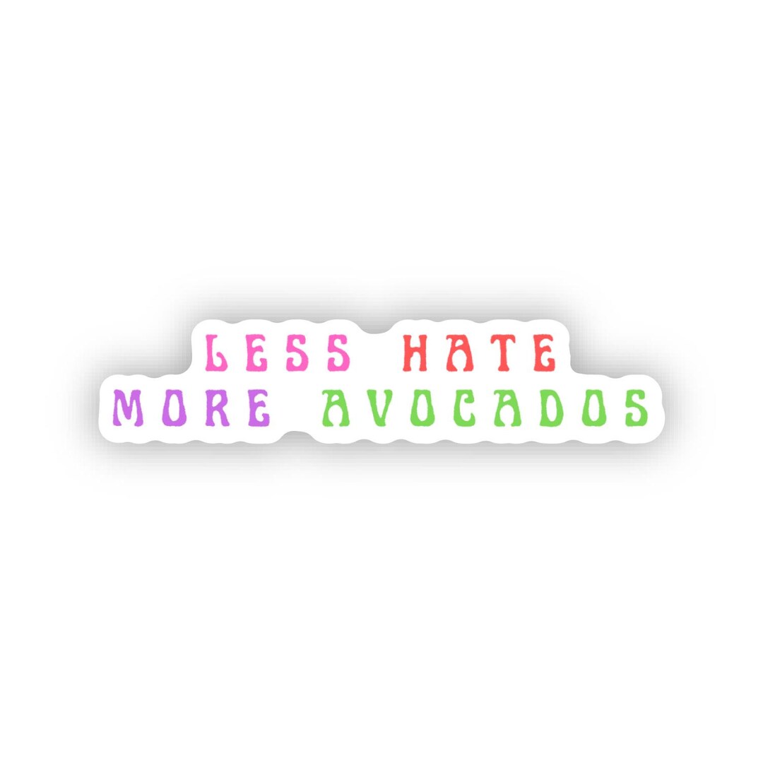 Less Hate More Avocados Sticker | Funny Sticker | Laptop Decal | Water ...