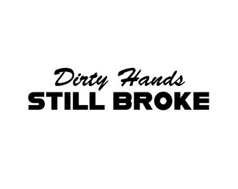 Dirty Hands Still Broke SVG Cut File Cricut - Etsy