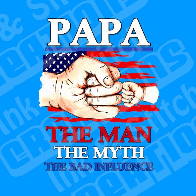 Papa, the Man, the Myth, the Bad Influence, Transparent Background, 300 ...