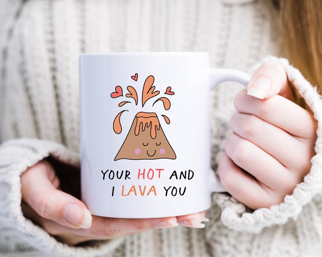 Your HOT and I LAVA You Mug, Girlfriend Mug, Boyfriend Mug, Birthday ...