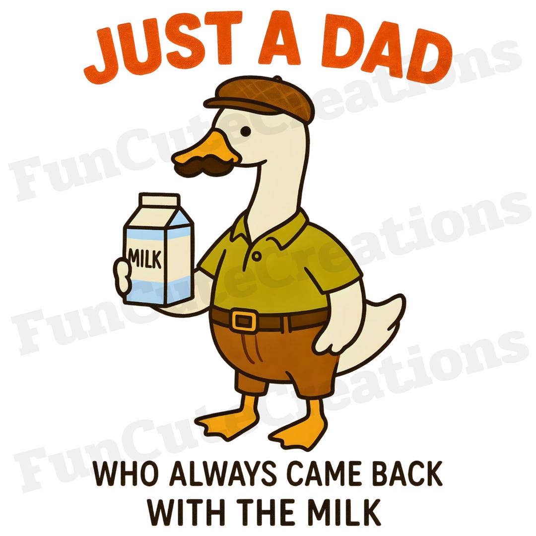 Funny Dad Goose PNG, Just a Dad Who Always Came Back With the Milk PNG ...