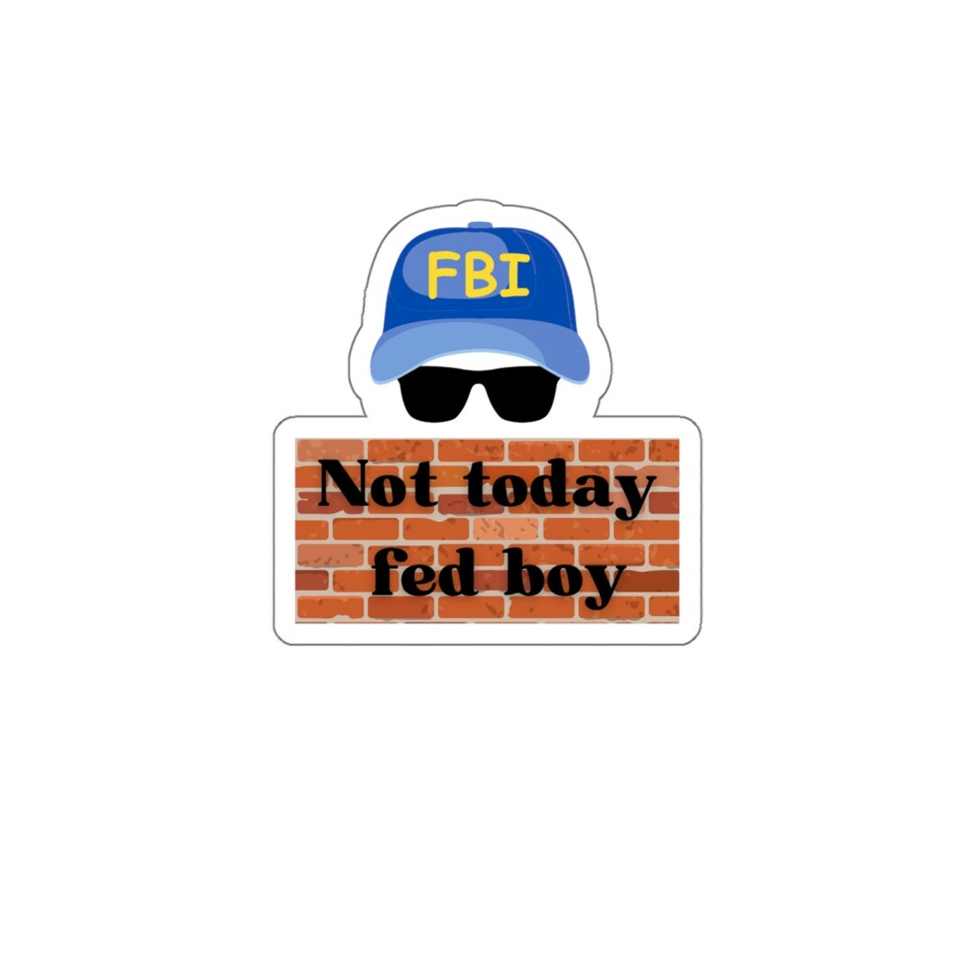 Not Today Fed Boy Sticker FBI Edition Funny Kiss-cut Stickers Joke ...