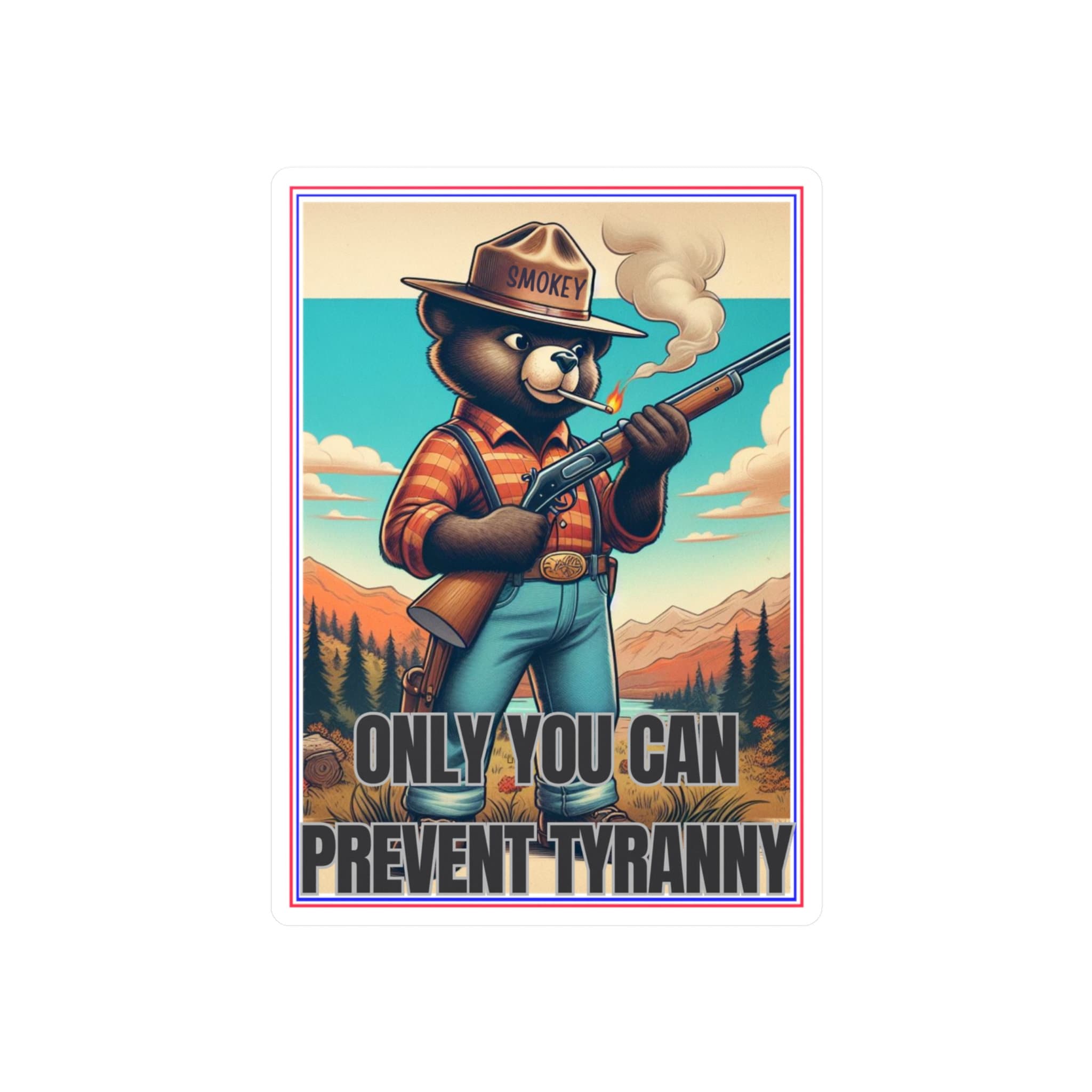 Smokey Bear Only You Can Prevent Tyranny Sticker Design 1 Meme Sticker ...