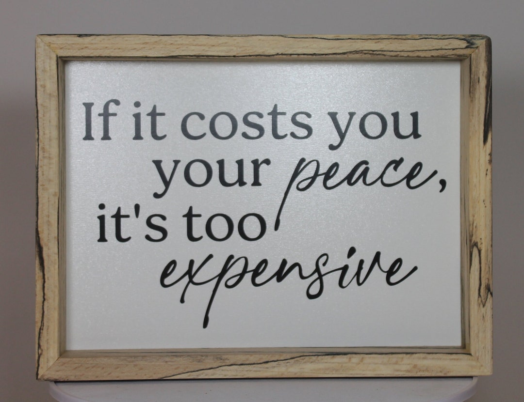 If It Costs You Your Peace, It's Too Expensive Southern Snarky Sign 6. ...