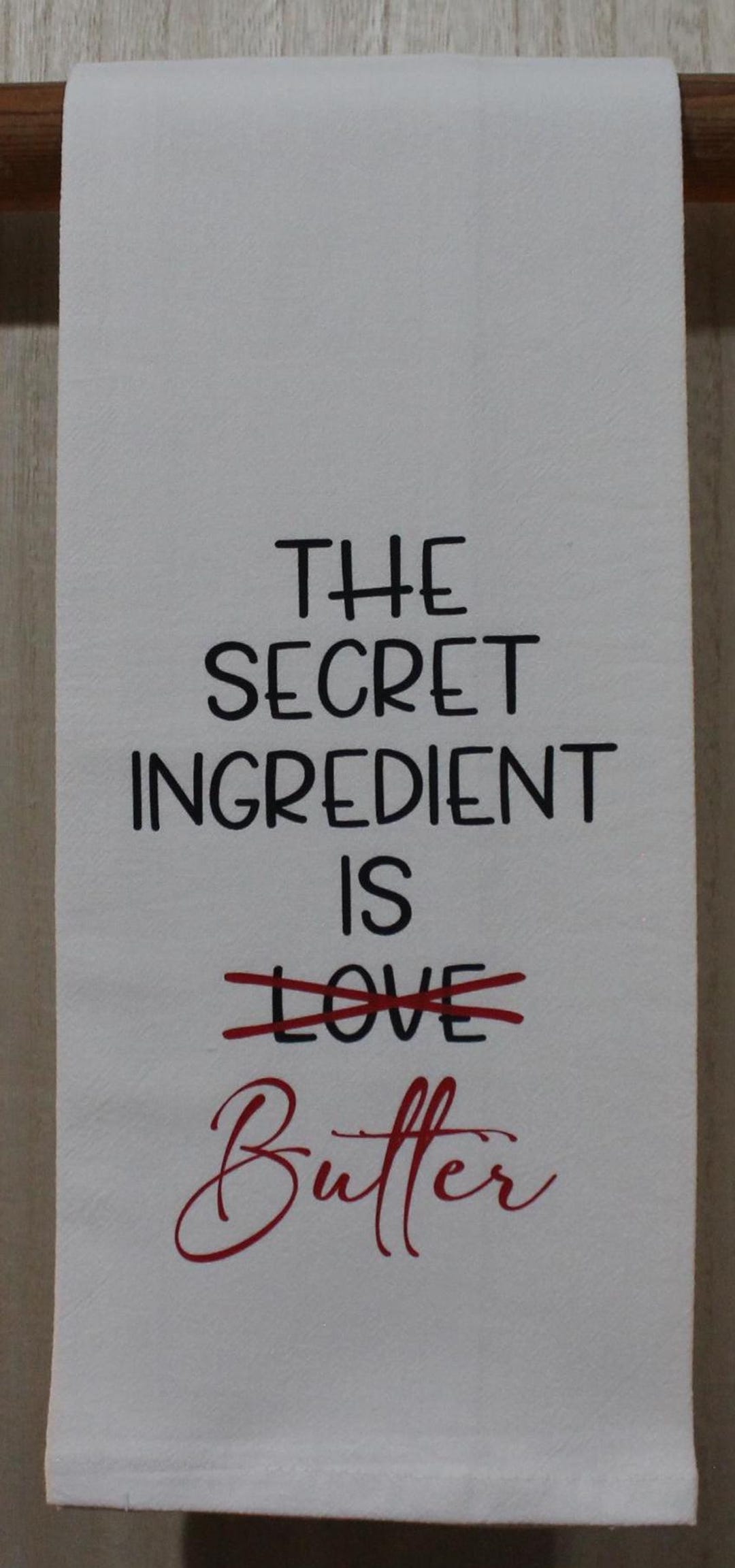 The Secret Ingredient is Butter Flour Sack Tea Towel Funny Humor ...