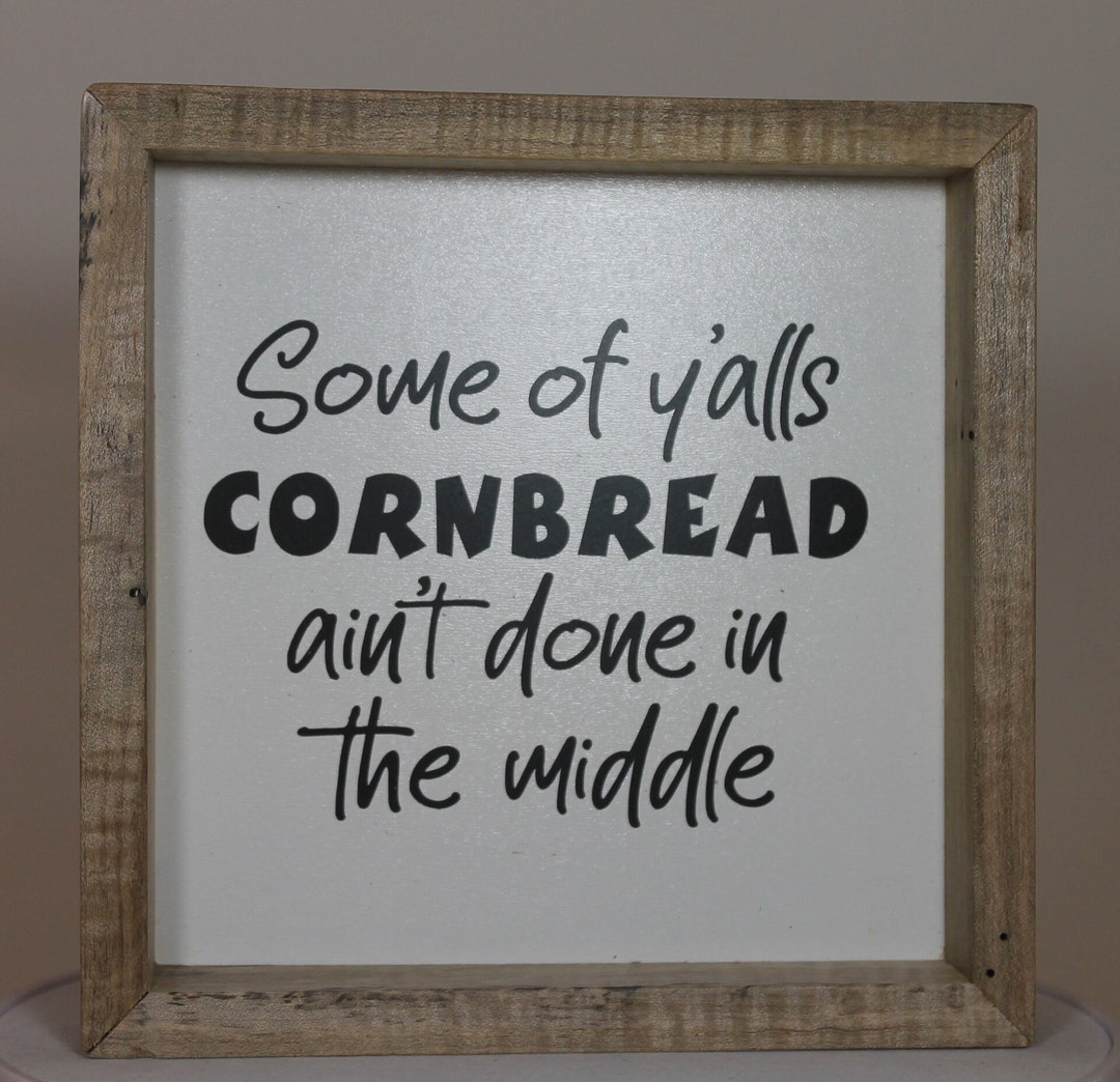 Some of Y'alls Cornbread Ain't Done in the Middle Southern Snarky Sign ...