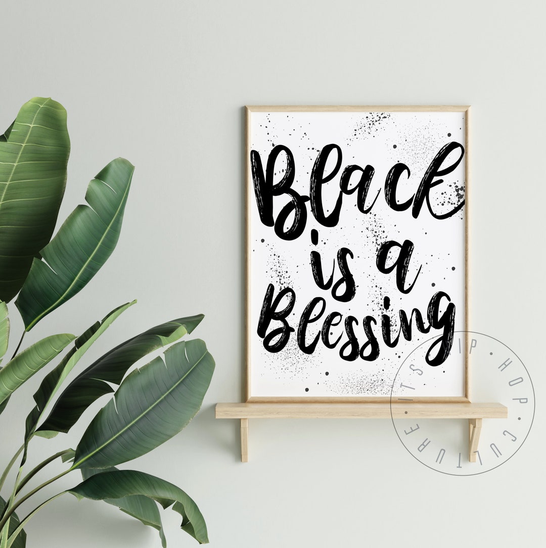 Black is a Blessing Poster Hip Hop Art Print Black Magic Black History ...