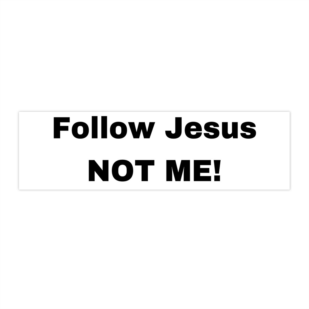 Faith-inspired Bumper Stickers | Follow Jesus NOT ME! Inspirational Car ...