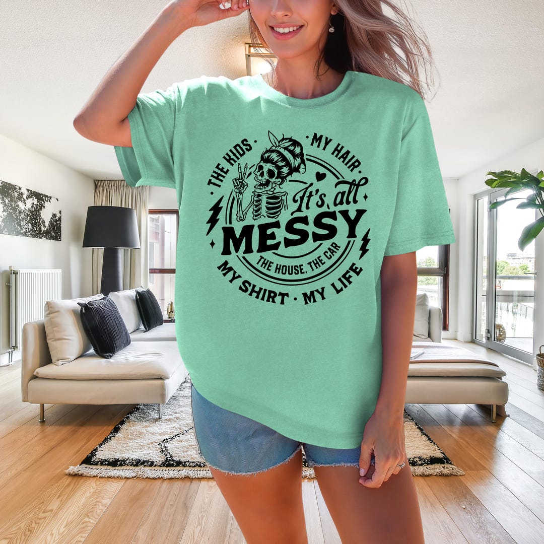 Its All Messy Mama Shirt, Mama Gift Shirt, Mother's Day Gift, Gift for ...