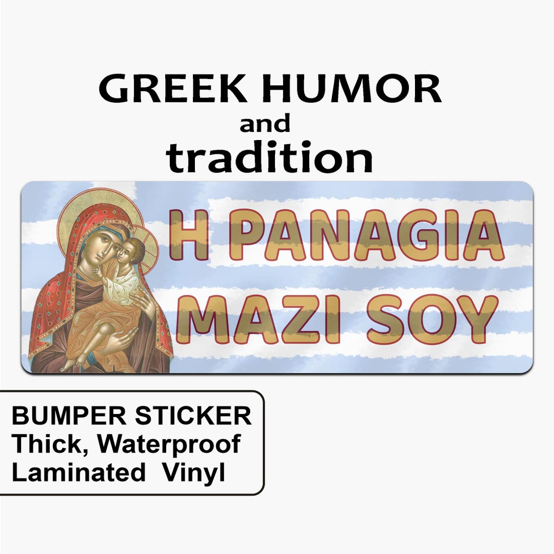 Greek Bumper Sticker, Funny Greek Slang, H Panagia Mazi Sou, Greek ...
