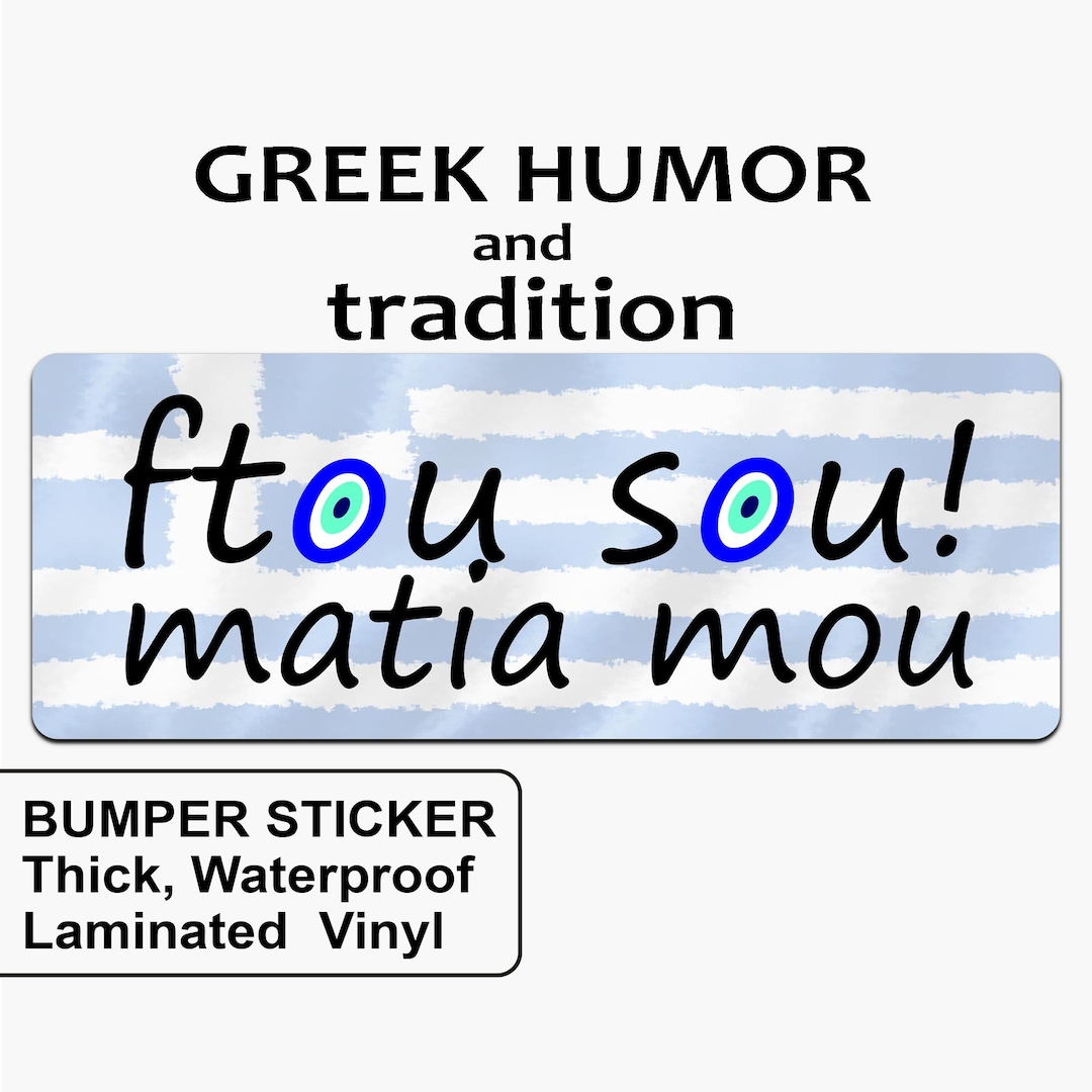 Greek Bumper Sticker, Funny Greek Slang, Ftou Sou, Matia Mou, Greek ...