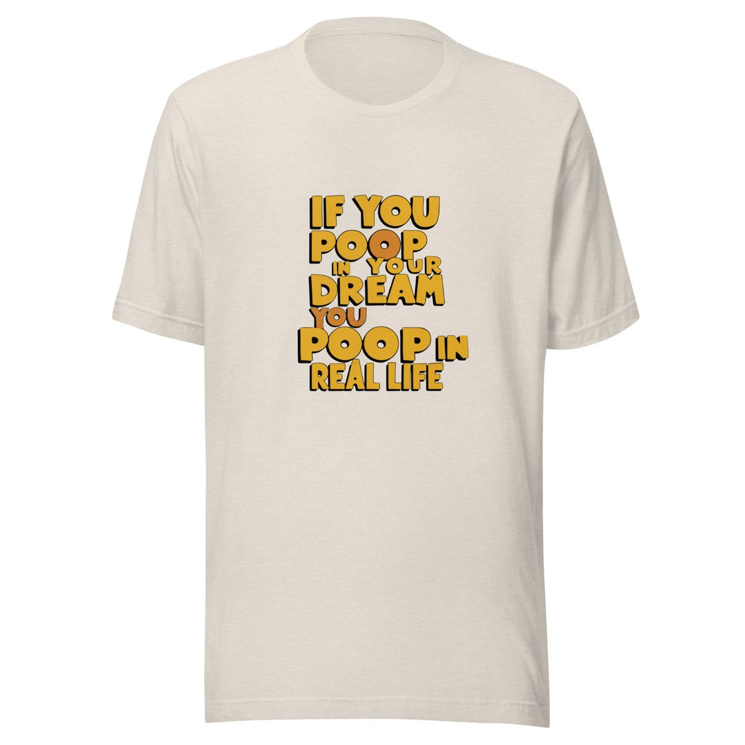 If You Poop in Your Dream You Poop in Real Life Shirt, Meme Shirt ...