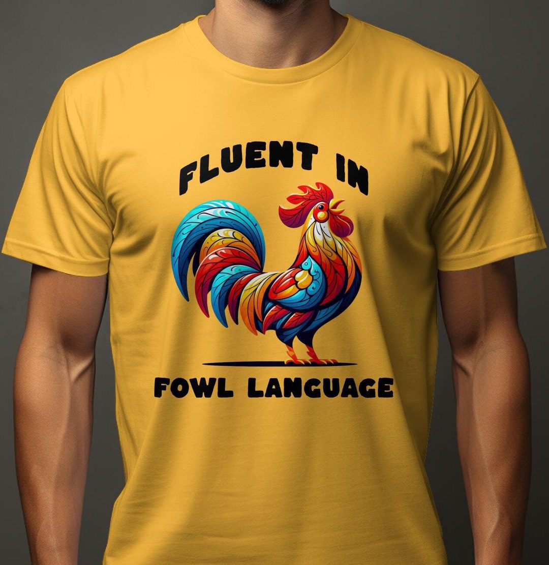 Colorful Rooster T-shirt, Fluent in Fowl Language, Funny Farm Animal ...