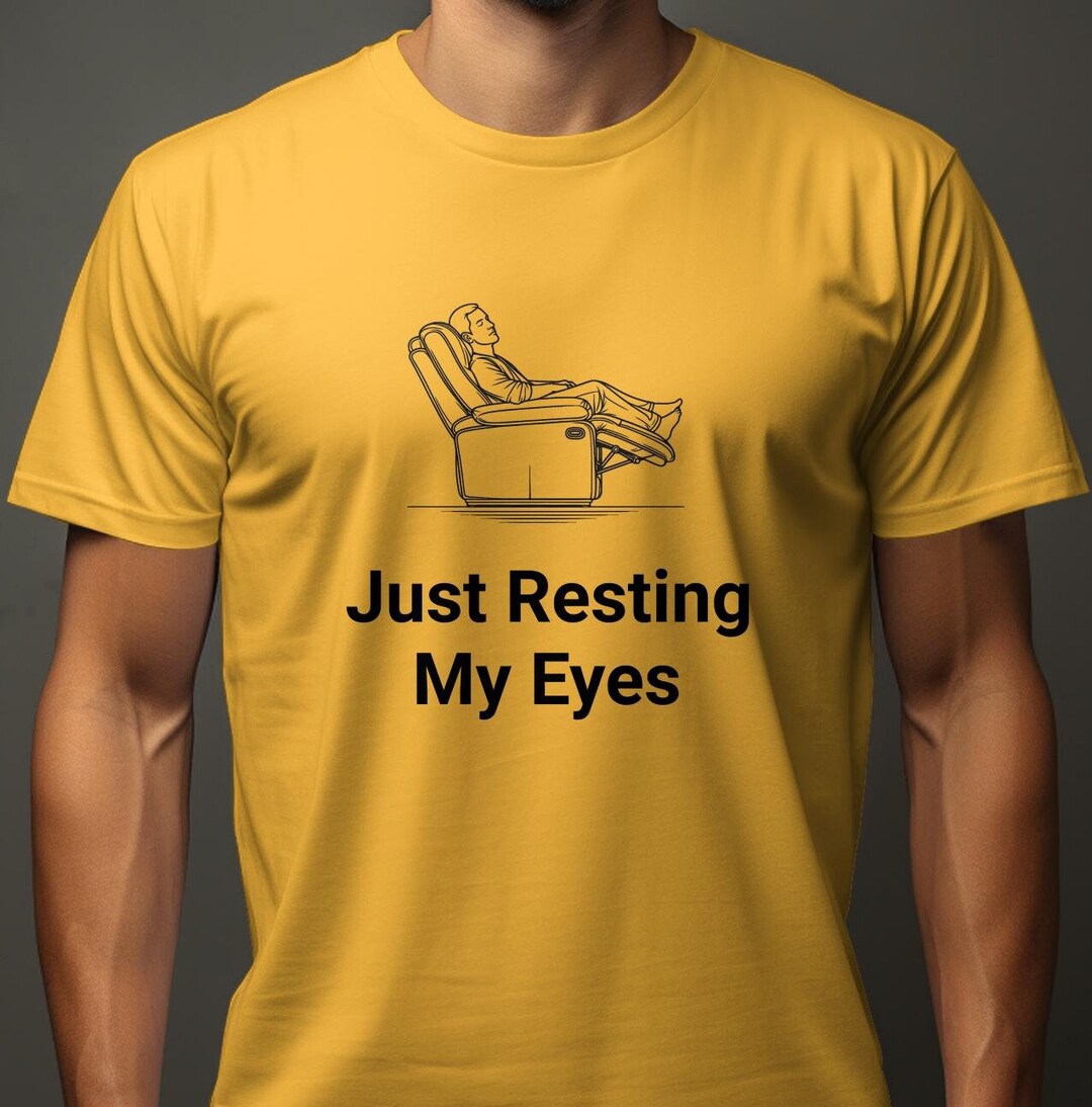 Just Resting My Eyes T-shirt, Funny Relaxation Tee, Casual Unwind Shirt ...
