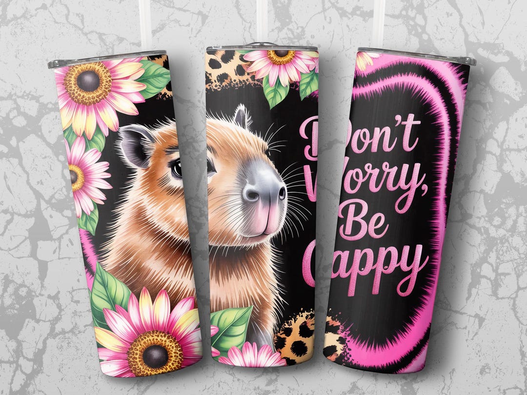 Capybara Tumbler Wrap PNG: Don't Worry Be Cappy Design With Floral and ...