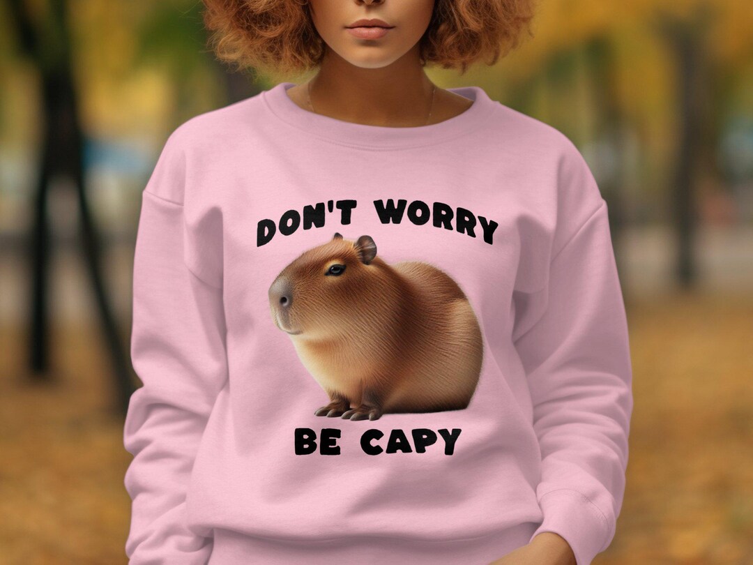 Don't Worry Be Capy Capybara Lover Sweatshirt, Cute Capybara Design ...