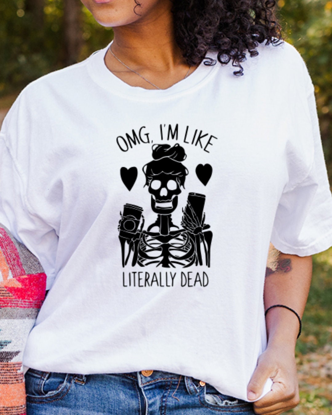 Omg I'm Like Literally Dead Shirt-literally Dead Shirt-skeleton Shirt-halloween Shirt, Plus Size ...