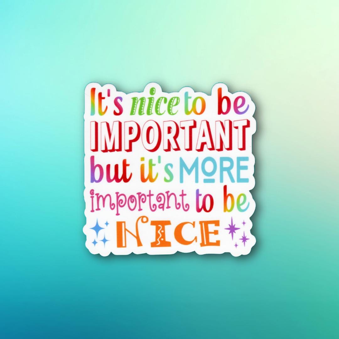 It's Nice to Be Important but It's More Important to Be Nice Sticker ...