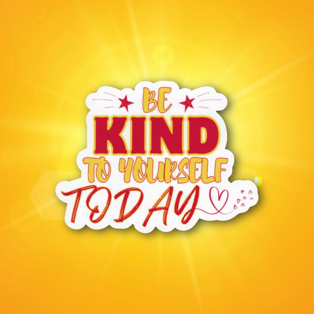 Be Kind to Yourself Today Sticker | Glossy Vinyl, Water-resistant - Etsy
