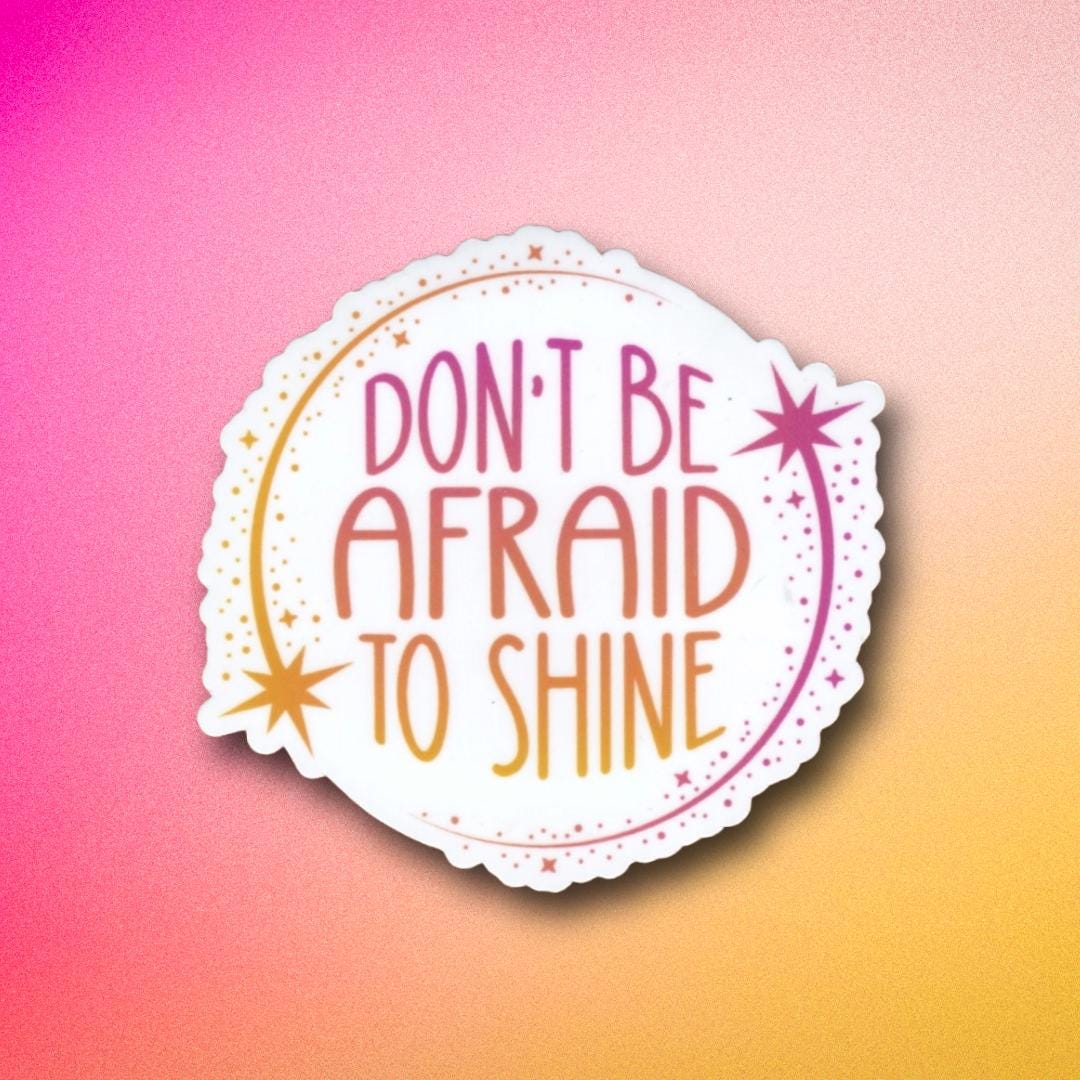 Don't Be Afraid to Shine Sticker | Uplifting Affirmation to Be Bold ...