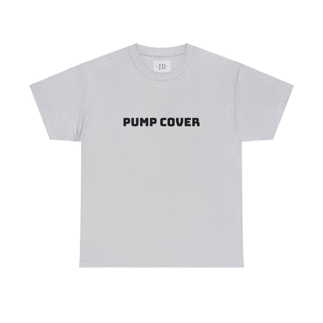 Pump Cover Shirt, Pump Cover, Pump Cover T-shirt, Funny Gym Shirt, Gym ...