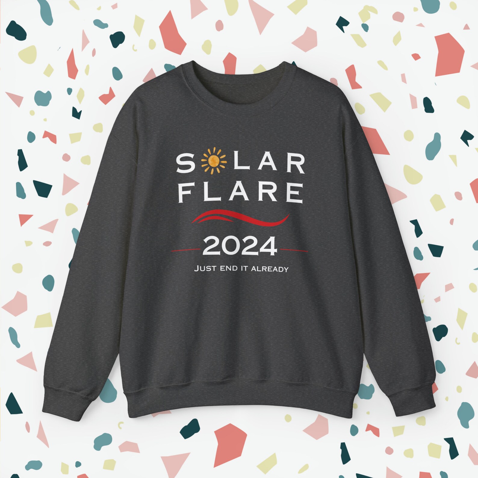 Solar Flare 2024 Election Funny Crewneck Unisex Sweatshirt Just End It ...