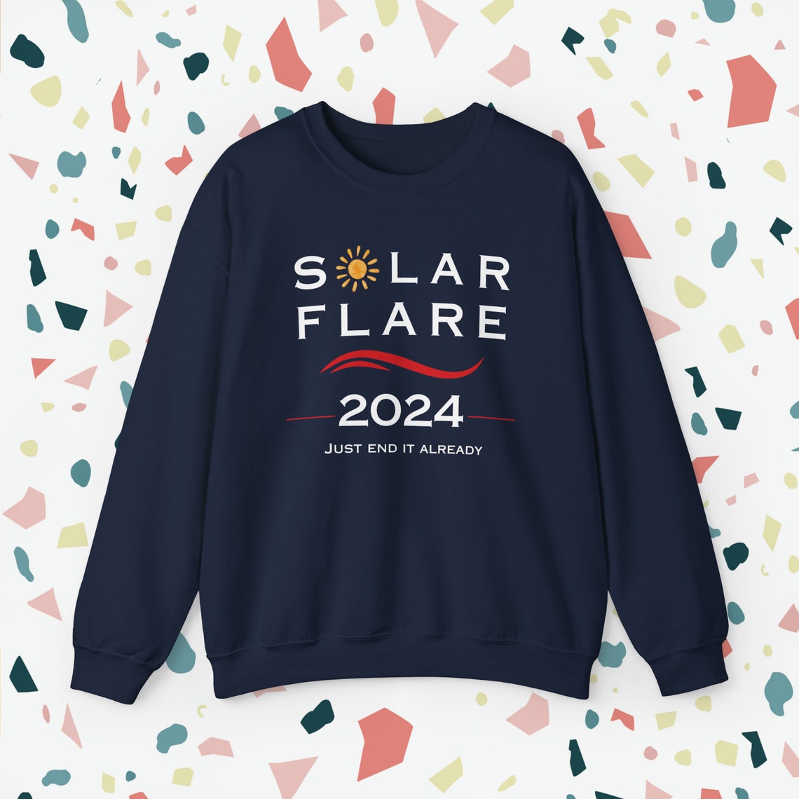 Solar Flare 2024 Election Funny Crewneck Unisex Sweatshirt Just End It ...