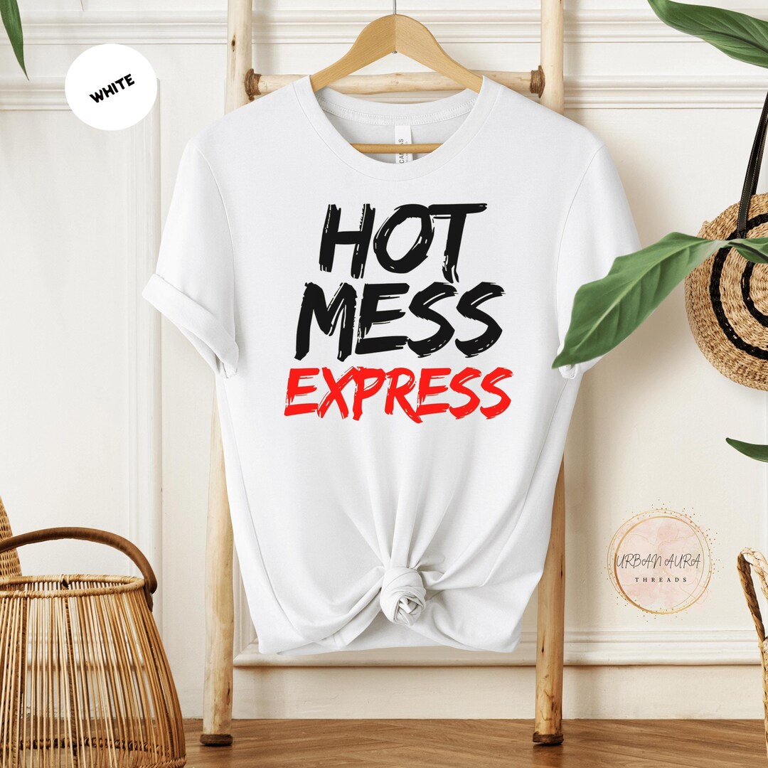 Hot Mess Express Shirt, Bold Typography Graphic Tee, Humorous T-shirt ...
