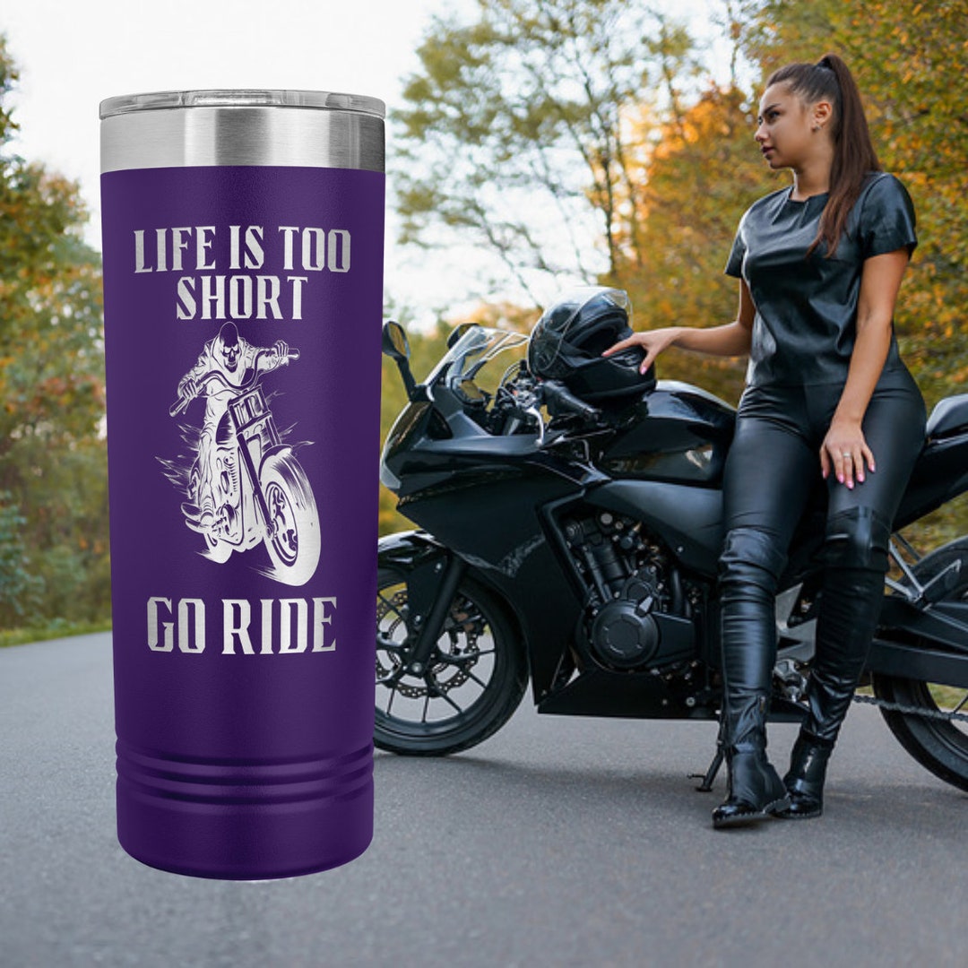 Life is Too Short Go Ride Tumbler, Ride Motorcycles, Motorcycle ...