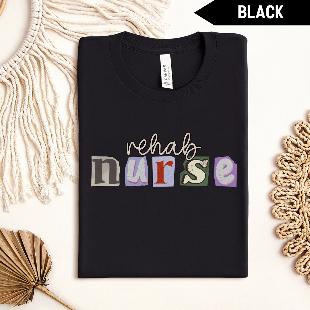 Rehab Nurse Shirt, Rehabilitation Nurse T-shirt, Rehab RN Tee, Rehab ...