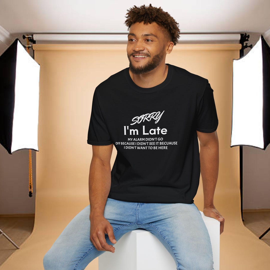 Sorry I'm Late T-shirt, Funny, Viral, Meme, Joke, Work - Etsy